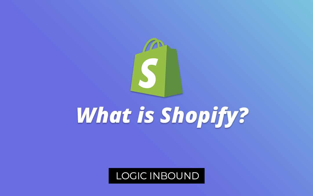 What is Shopify | Shopify Platform | Shopify Ecommerce | Logic Inbound
