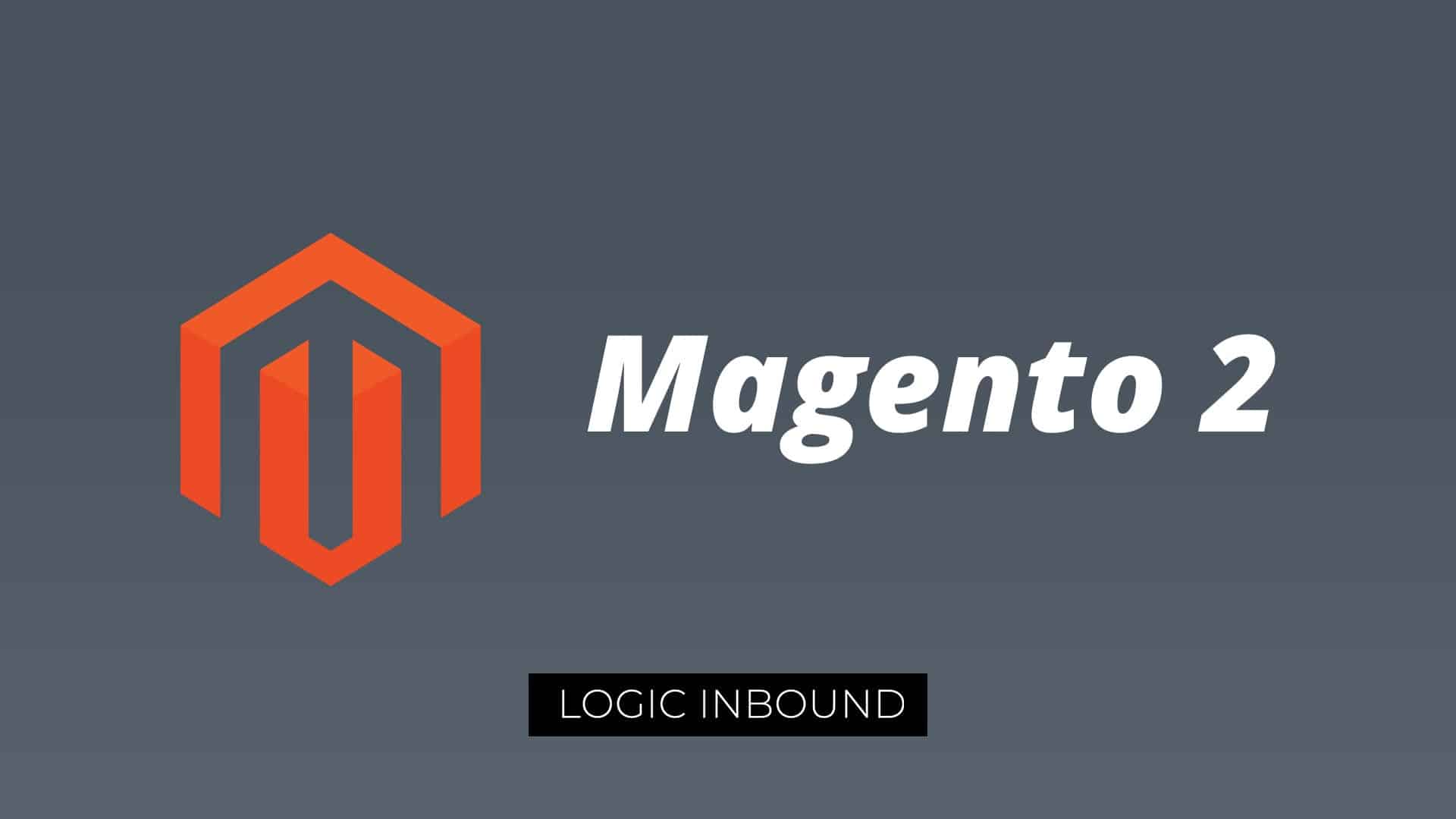 Magento 2 | Magento 2 Themes | Magento 2 Marketplace | Logic Inbound