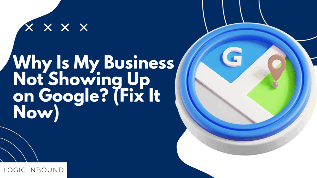 Why Is My Business Not Showing Up on Google? (Fix It Now)